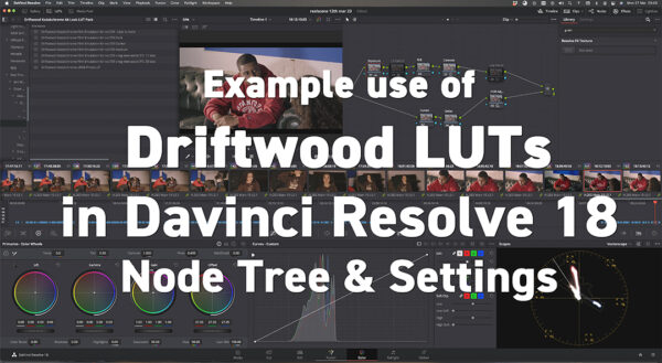 Davinci Resolve 18 Node Tree Setup for Driftwood LUTs & LUMIX Cameras ...